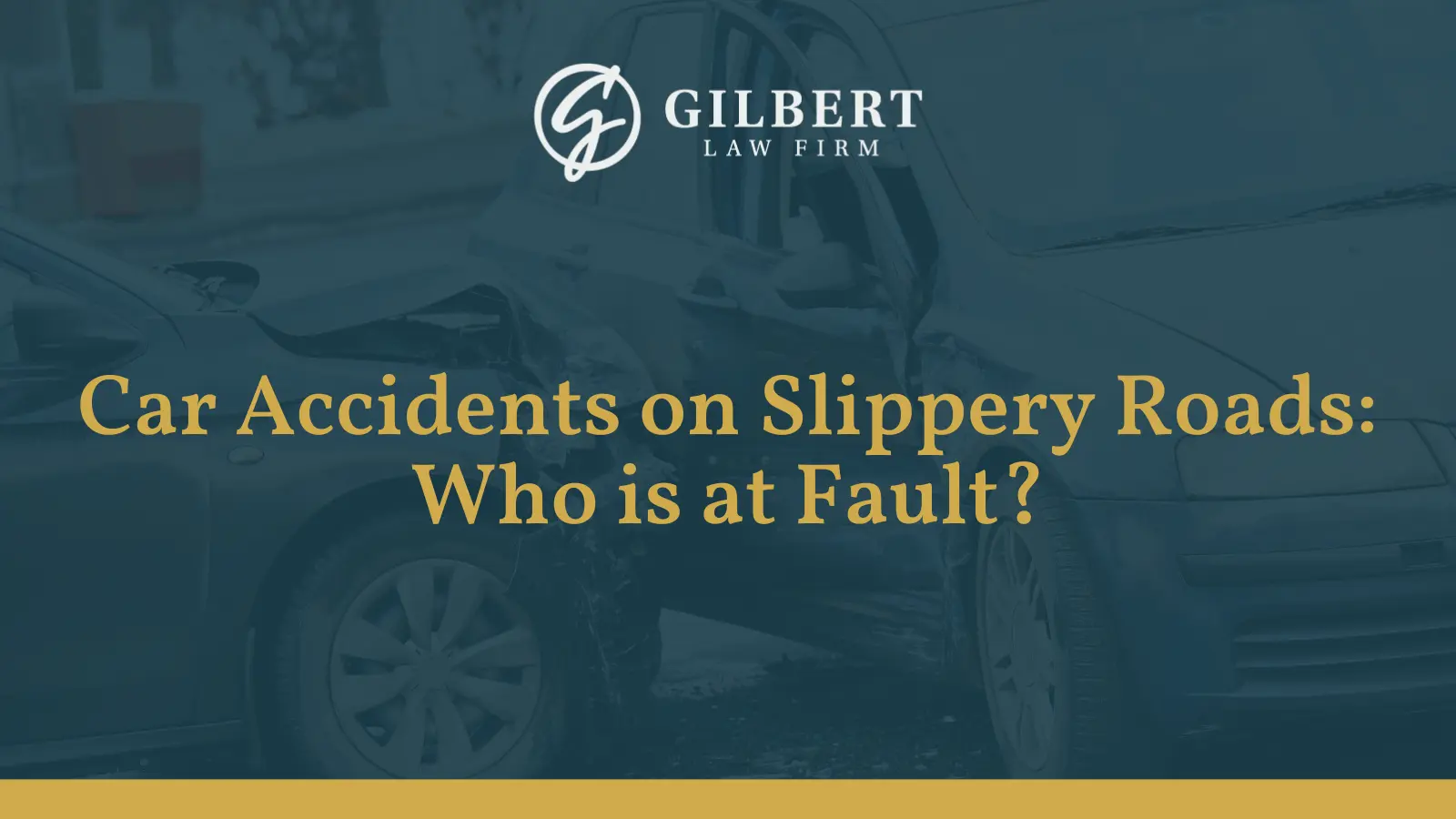 Car Accidents on Slippery Roads: Who is at Fault? | Gilbert Law